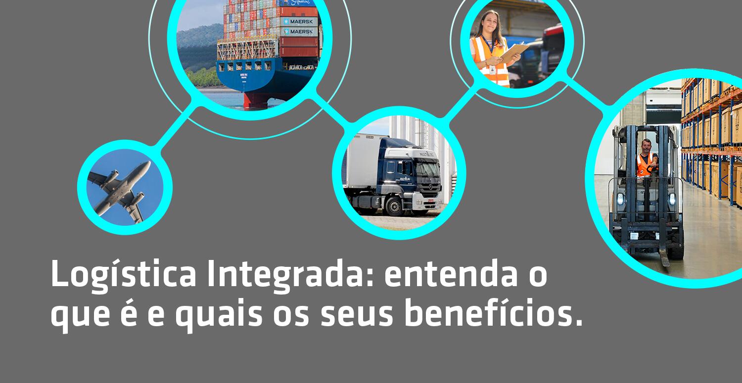 Logística Integrada: entenda o que é e quais os seus benefícios. - Multilog