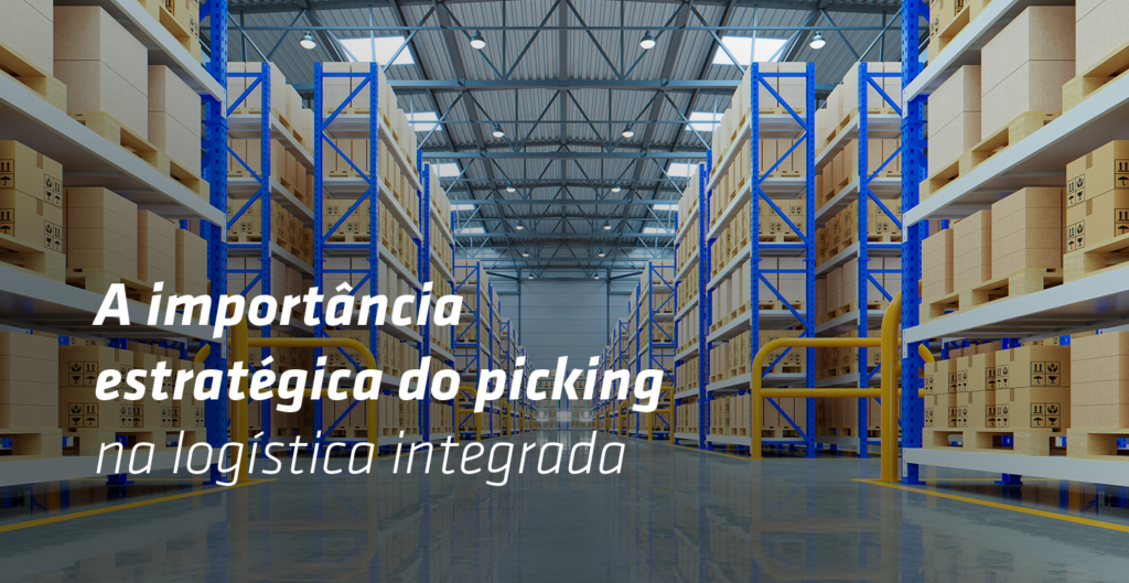 A importância estratégica do picking na logística integrada - Multilog